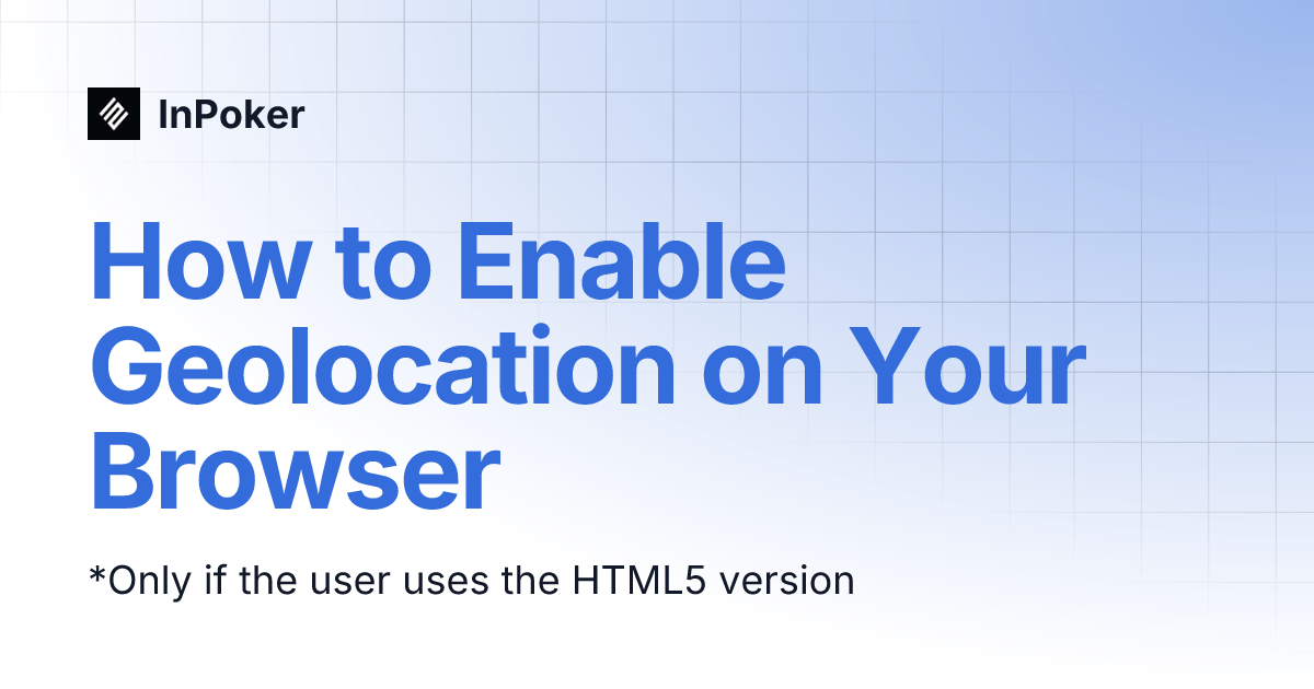 How to Enable Geolocation on Your Browser | InPoker